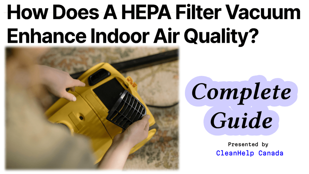 HEPA Filter Vacuum: Can It Improve Indoor Air Quality?
